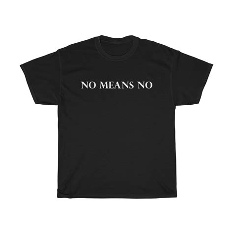 No Means No T Shirt No Means No T Shirt