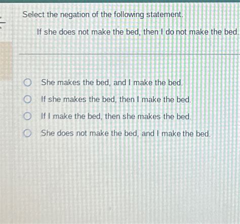 Solved Select The Negation Of The Following Statement If She