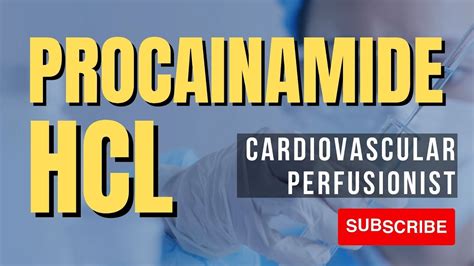 Procainamide HCL Antiarrythmic Drug Cardiovascular Perfusionist YouTube