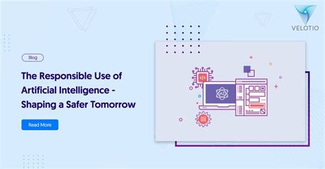 The Responsible Use Of Artificial Intelligence Shaping A Safer