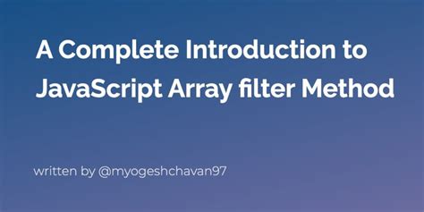a complete introduction to javascript array filter method r devto