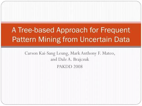 Ppt A Tree Based Approach For Frequent Pattern Mining From Uncertain