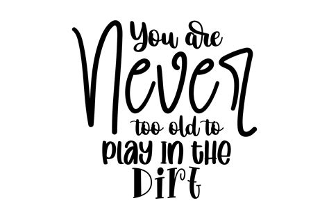 You Are Never Too Old To Play In The Dir Graphic By Snrcrafts24 · Creative Fabrica