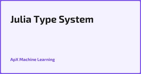 Julia Type System And Multiple Dispatch Julia Ml