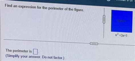 Solved Find An Expression For The Perimeter Of The Figure The Perimeter Is Simplify Your An