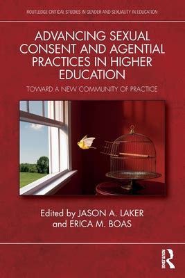 Advancing Sexual Consent And Agential Practices In Higher Education Toward A New Community Of