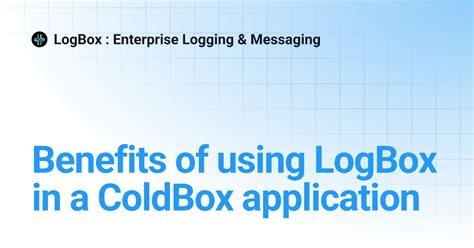 Benefits Of Using Logbox In A Coldbox Application Logbox Enterprise Logging And Messaging