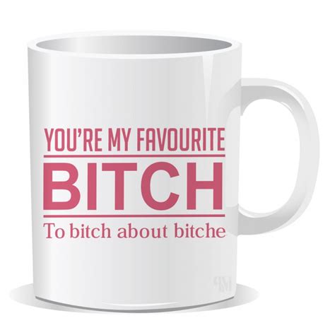 You Are My Favourite Bitch Mug Yps
