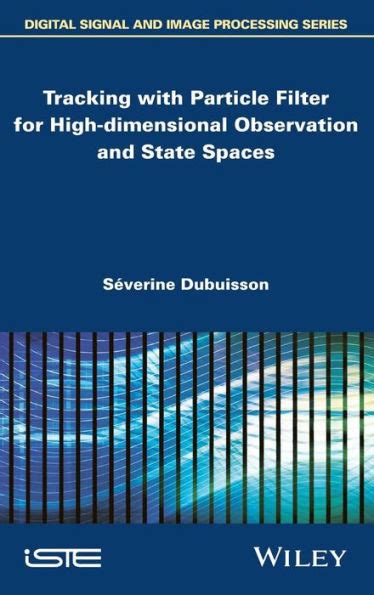 Tracking With Particle Filter For High Dimensional Observation And State Spaces Edition 1 By