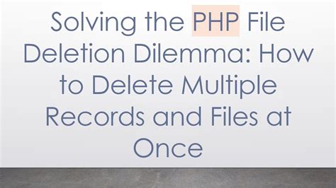 Solving The Php File Deletion Dilemma How To Delete Multiple Records And Files At Once Youtube