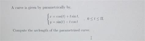 Solved A Curve Is Given By Parametrically By
