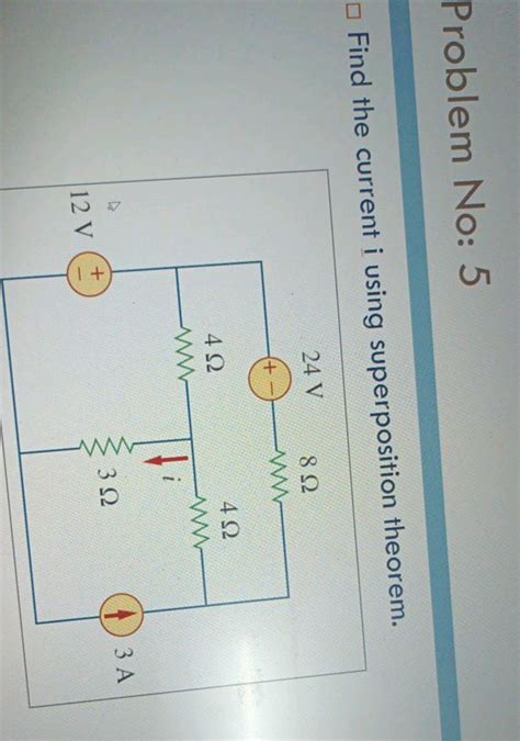 Problem No 5 Find The Current I Using Superposition Theorem Image Of A Circuit Diagram With