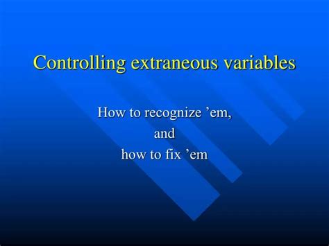 Ppt Controlling Extraneous Variables Powerpoint Presentation Free
