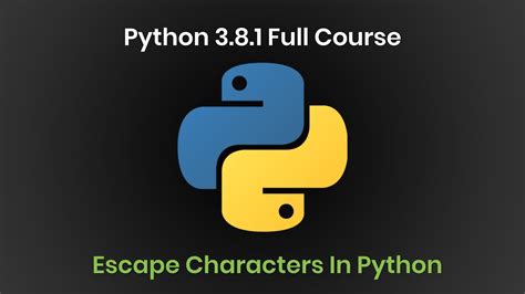 9 Python 381 Full Courseescape Characters Youtube