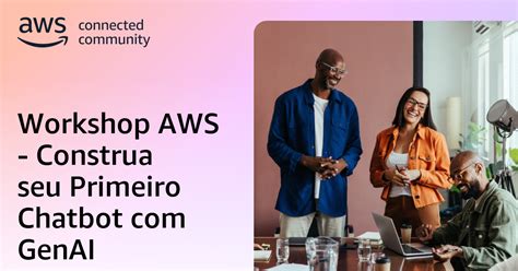 Workshop Aws Construa Seu Primeiro Chatbot Com Genai