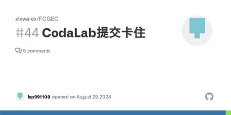 Codalab提交卡住 · Issue 44 · Xlxwalexfcgec · Github