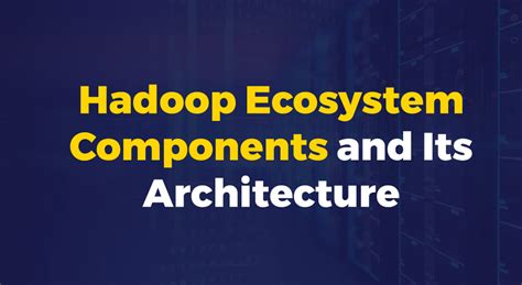 hadoop ecosystem components and its architecture