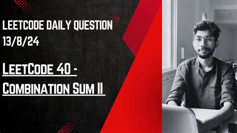 Leetcode Daily Question 13th August 2024 Leetcode 40 Combination