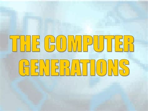 PPT THE COMPUTER GENERATIONS PowerPoint Presentation Free Download ID 1578998