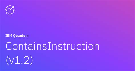 Containsinstruction V12 Ibm Quantum Documentation