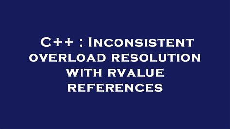 c inconsistent overload resolution with rvalue references youtube