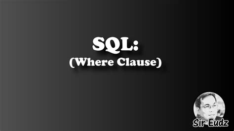 Sql The Where Clause By Sir Eudz Youtube