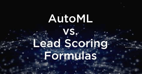 Why Automl Beats Lead Scoring Formulas