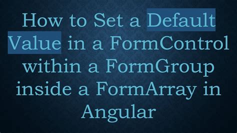 How To Set A Default Value In A Formcontrol Within A Formgroup Inside A Formarray In Angular