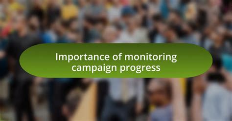 My Experience Monitoring Campaign Progress • Uk