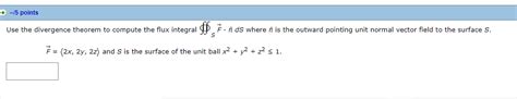 Solved 15 Points Use The Divergence Theorem To Compute The