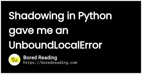 Unboundlocalerror In Python Due To Variable Shadowing Posted On The Topic