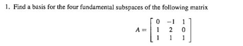 solved 1 find a basis for the four fundamental subspaces of