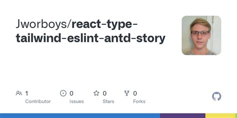 Github Jworboysreact Type Tailwind Eslint Antd Story
