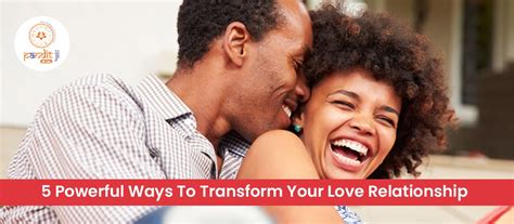5 Powerful Ways To Transform Your Love Relationship