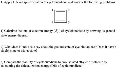 1 Apply Hückel Approximation To Cyclobutadiene And Answer The Following Problems 1 2 4 3 1