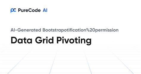 Build Great Bootstrapotification20permission Data Grid Pivoting Components Faster Using Ai Tools