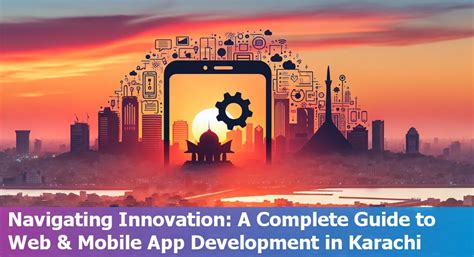 Complete Guide To Innovating In Karachi Pakistan Web And Mobile App