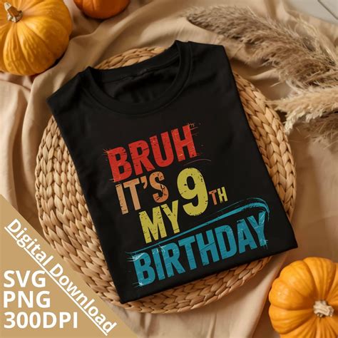Bruh Its My 9th Birthday Png Svg Birthday Shirt Design Etsy