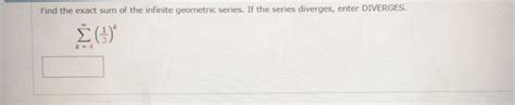 Solved Find The Exact Sum Of The Infinite Geometric Series