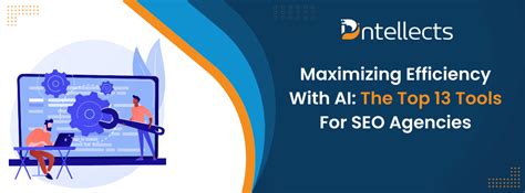 Maximizing Efficiency With Ai The Top 13 Tools For Seo Agencies