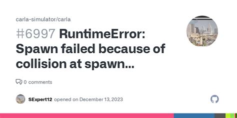 Runtimeerror Spawn Failed Because Of Collision At Spawn Position · Issue 6997 · Carla
