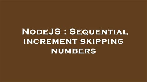 Nodejs Sequential Increment Skipping Numbers Youtube