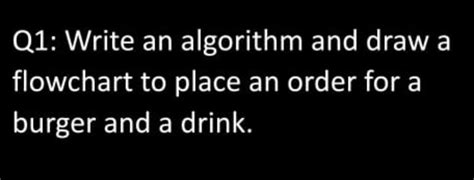 Solved Q1 Write An Algorithm And Draw A Flowchart To Place Chegg