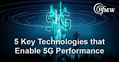 5 Key Technologies That Enable 5g Performance Rfmw Blog