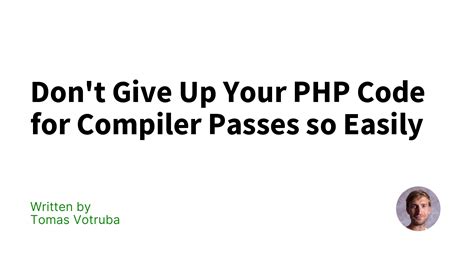 don t give up your php code for compiler passes so easily tomas votruba