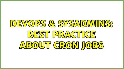 Devops And Sysadmins Best Practice About Cron Jobs Youtube