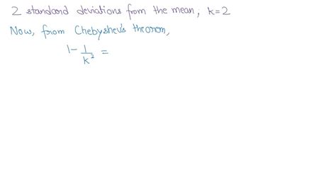 Solved Chebyshevs Theorem States That For Any Set Of Numbers The Fraction That Will Lie