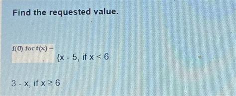 solved find the requested value f 0 for f x {x−5 if