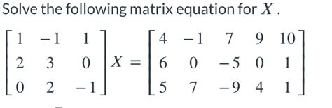 Solved Solve The Following Matrix Equation For