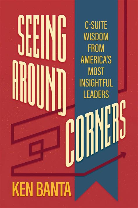 Seeing Around Corners C Suite Wisdom From Americas Most Insightful
